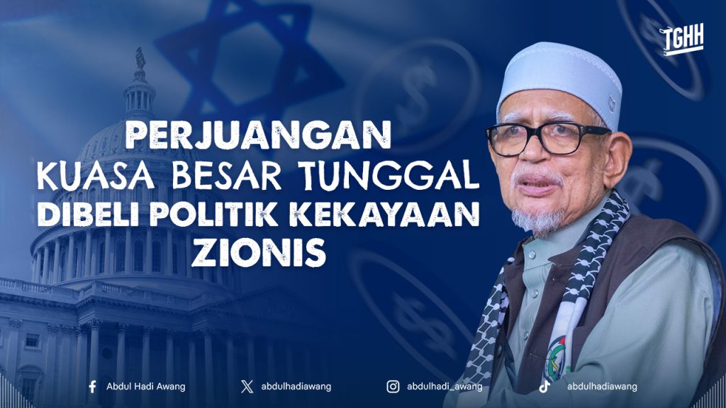 PERJUANGAN KUASA BESAR TUNGGAL DIBELI POLITIK KEKAYAAN ZIONIS – Berita PAS